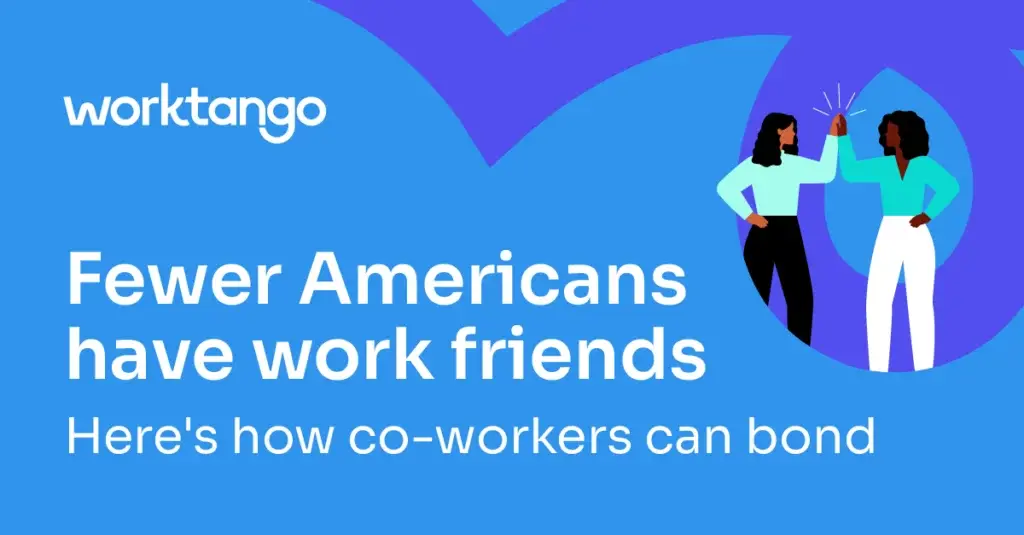 Fewer Americans have work friends. Here's how co-workers can bond.