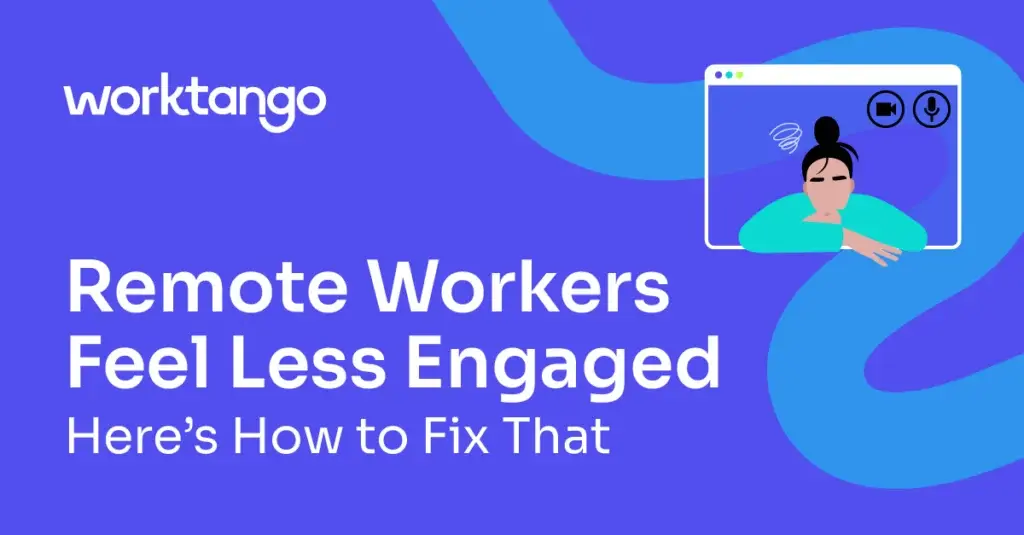 Remote workers feel less engaged at work. Here's how to fix that.